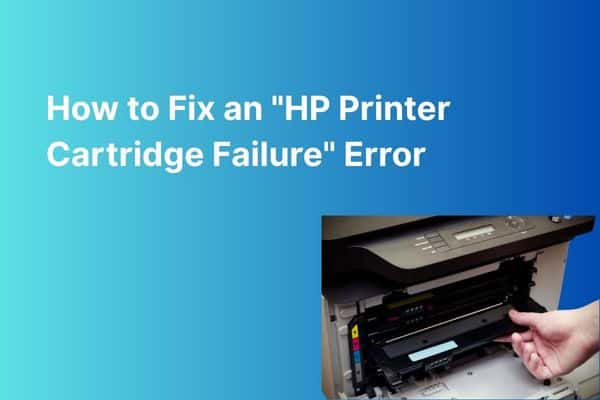 How to Fix an "HP Printer Cartridge Failure" Error - allusermanuals.com