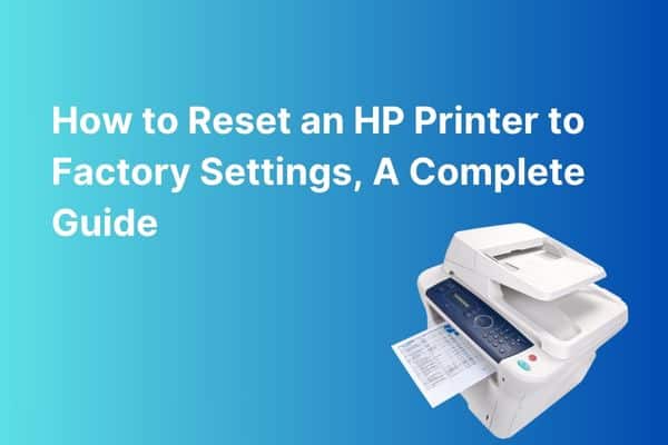 How to Reset an HP Printer to Factory Settings, A Complete Guide ...